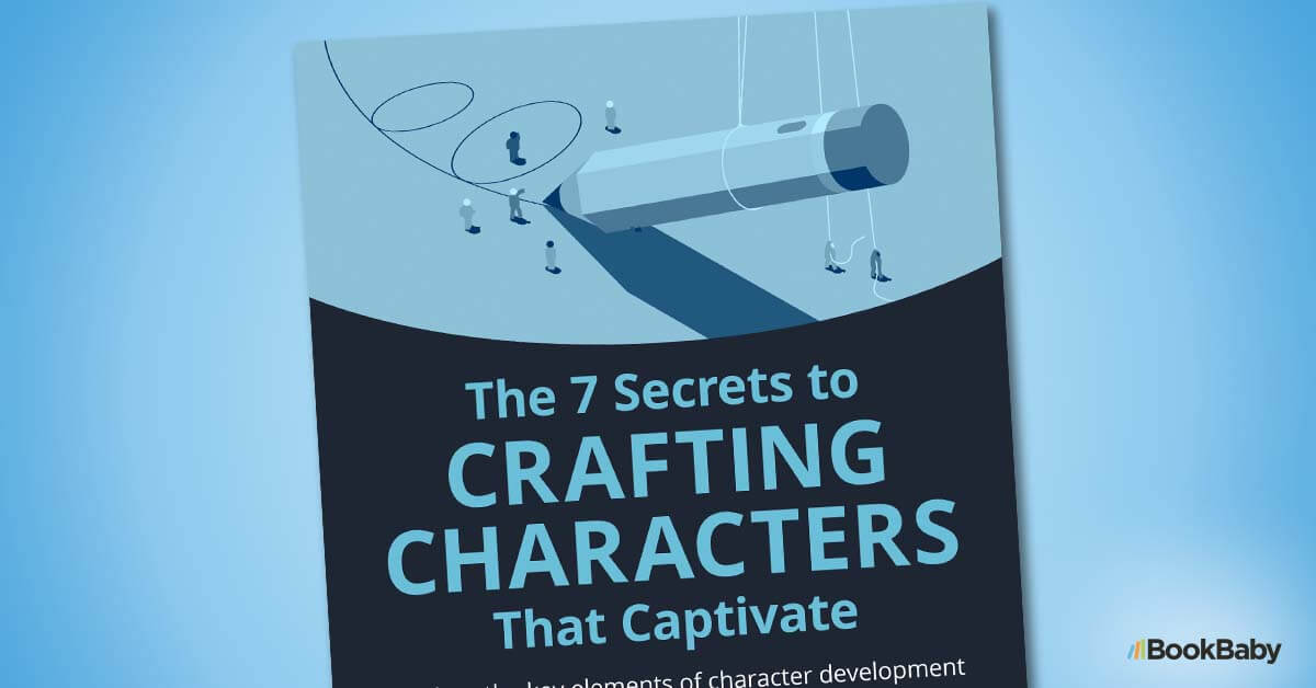 7 Secrets to Crafting Memorable Characters | BookBaby